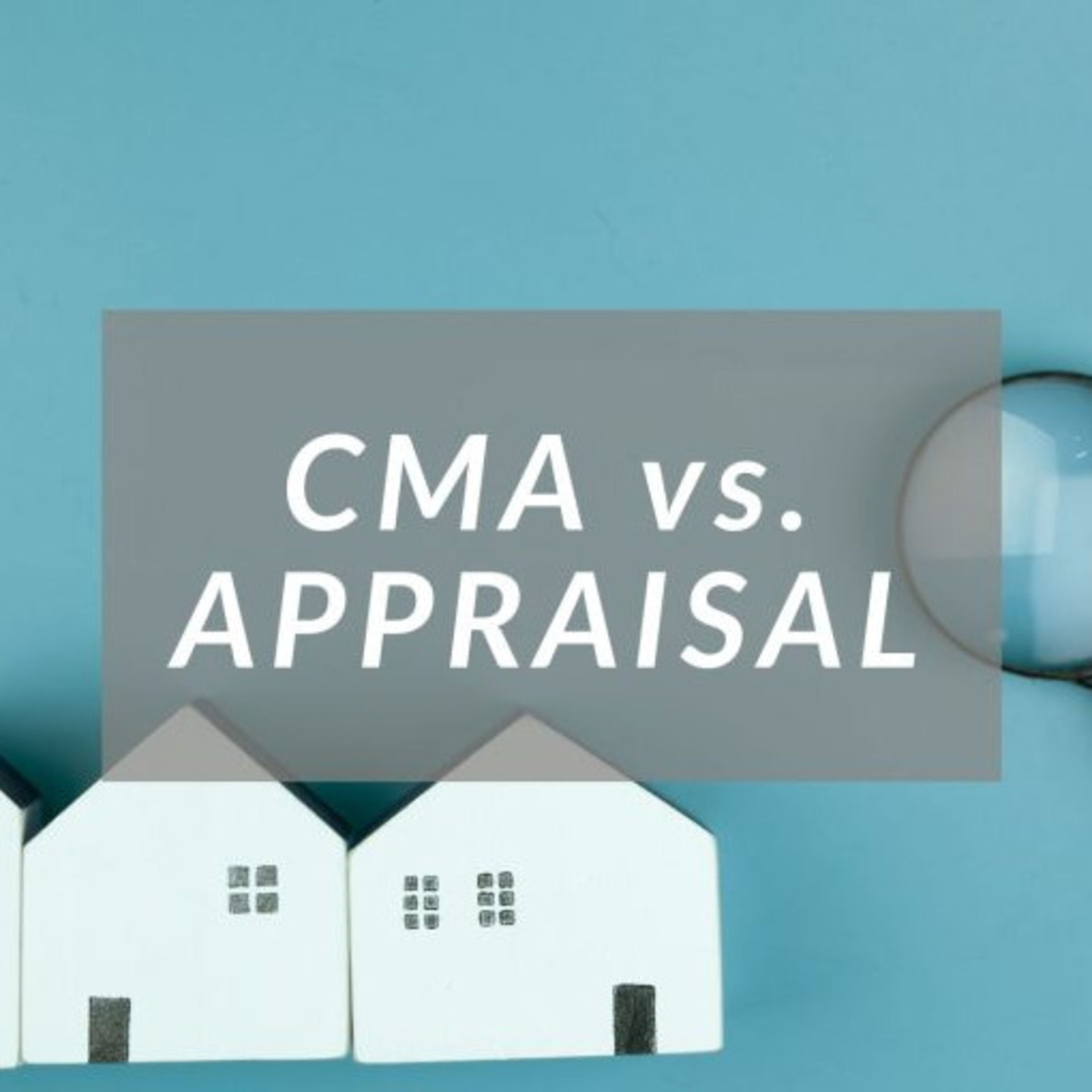 Understanding a CMA vs. A Home Appraisal