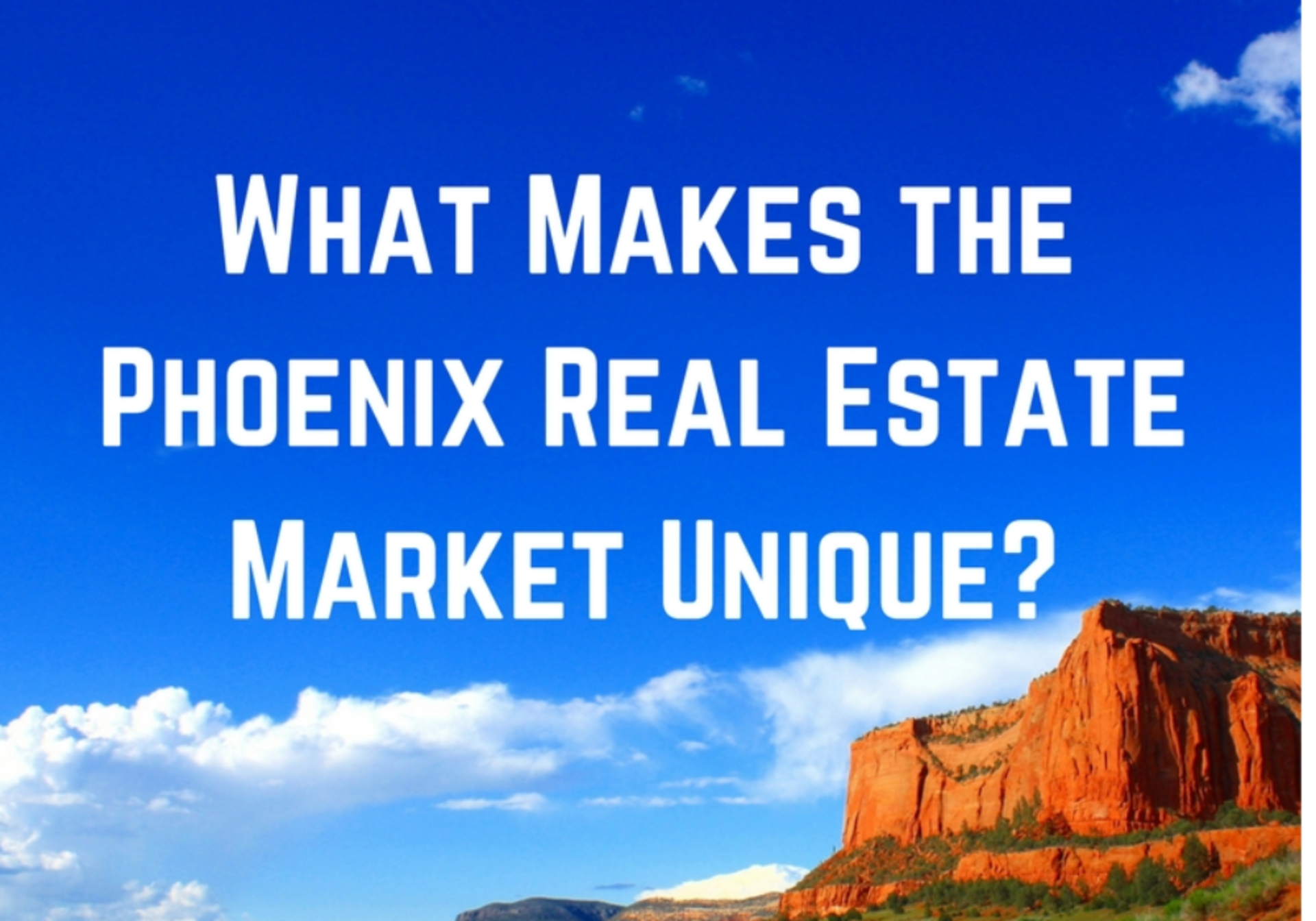 What Makes the Phoenix Real Estate Market Unique - Local Real Estate ...